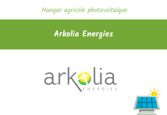 Hangar agricole photovoltaïque Arkolia Energies : le guide complet ...